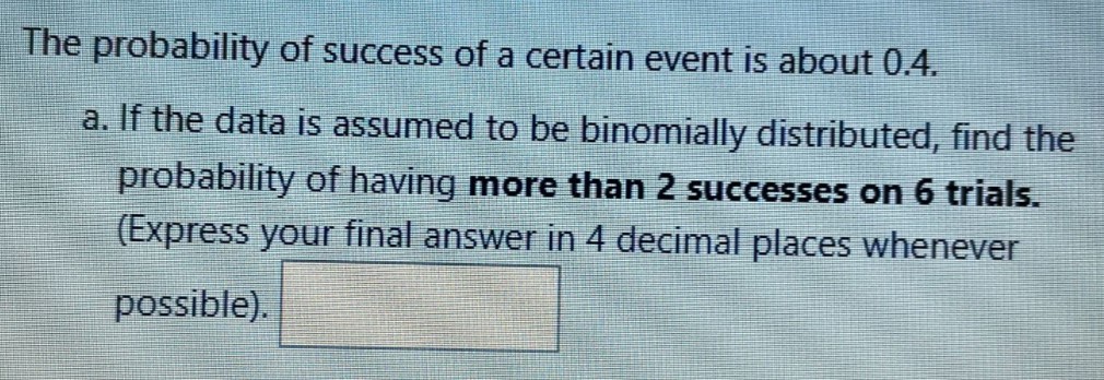 Solved The probability of success of a certain event is | Chegg.com