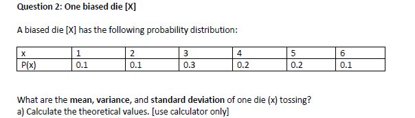 Solved Question 2: One biased die [X] A biased die [X] has | Chegg.com
