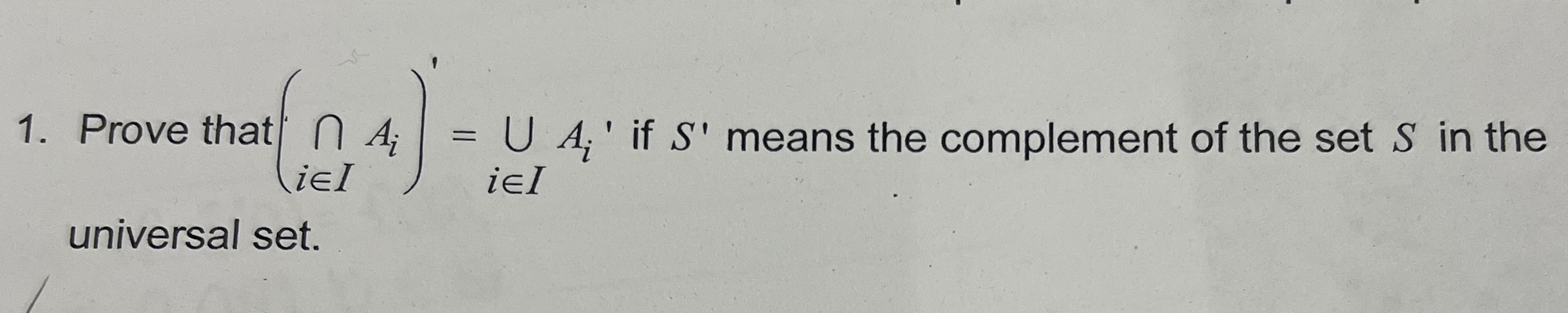 Solved 1. Prove that (⋂i∈IAi)′=⋃i∈IAi′ if S′ means the | Chegg.com