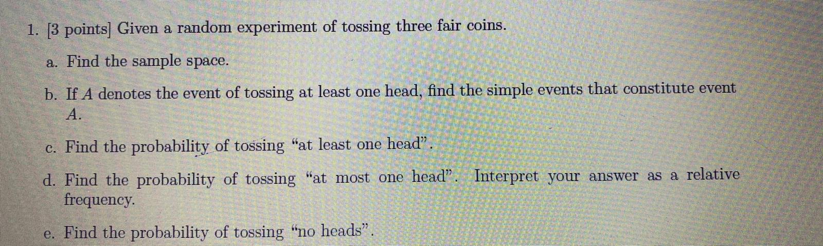 Solved 1. [3 points] Given a random experiment of tossing | Chegg.com