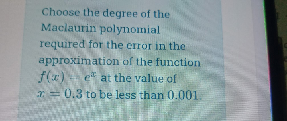 Solved Choose the degree of the Maclaurin polynomial | Chegg.com