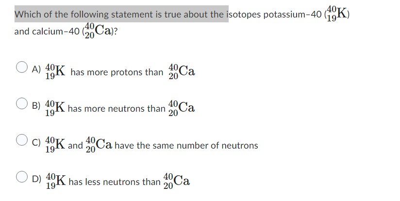 Solved and calcium −40(2040Ca) ? A) 1940 K has more protons | Chegg.com