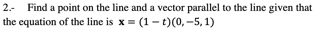 Solved 2.- Find a point on the line and a vector parallel to | Chegg.com
