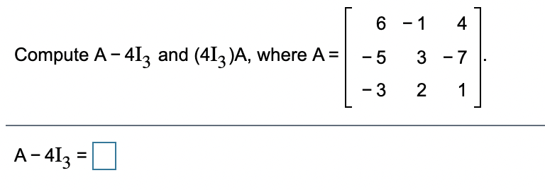 Solved 6 - 1 4 Compute A-413 and (413 )A, where A = -5 3 -7 | Chegg.com