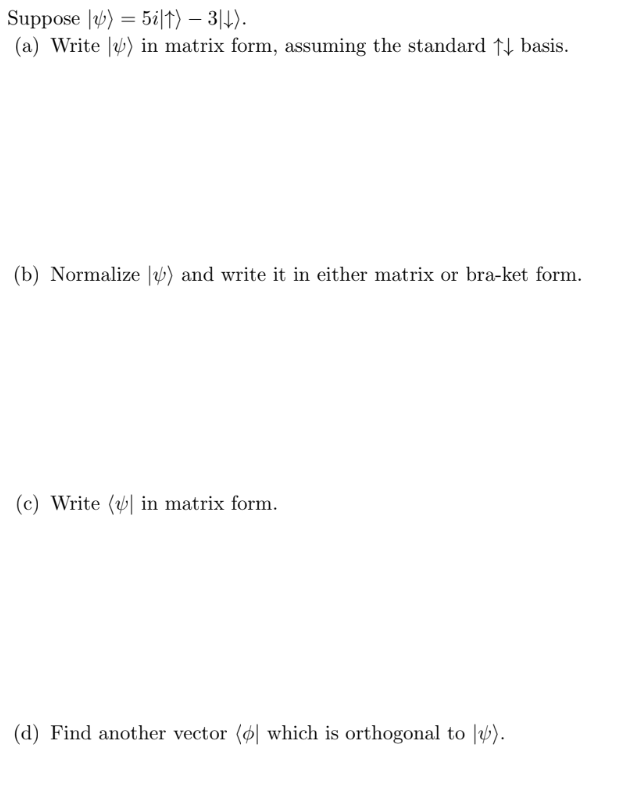 Solved Suppose ∣ψ =5i∣↑ −3∣↓ . (a) Write ∣ψ in matrix form, | Chegg.com