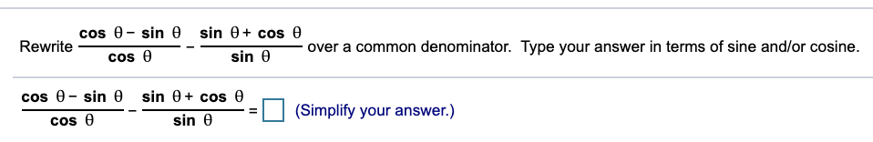 Solved cos Ꮎ - sin Ꮎ sin Ꮎ + cos Ꮎ Rewrite over a common | Chegg.com