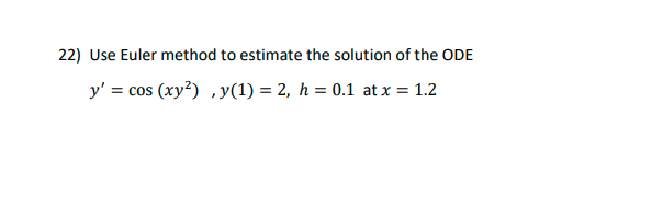Solved 22) Use Euler method to estimate the solution of the | Chegg.com