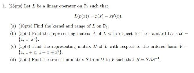 Solved 1. (25pts) Let L be a linear operator on P3 such that | Chegg.com