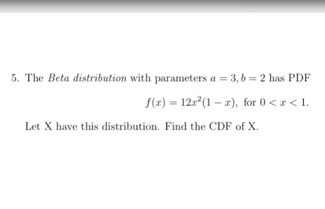 Solved 5, The Beta distribution with parameters a = 3, b= 2 | Chegg.com