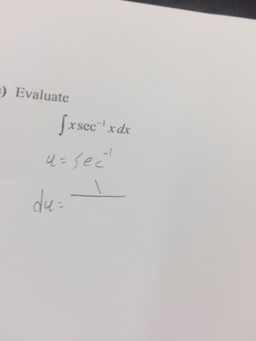 Solved Evaluate integral x sec^-1 x dx | Chegg.com