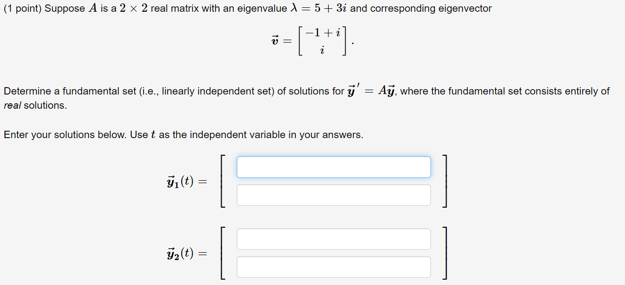Solved (1 point) Suppose A is a 2×2 real matrix with an | Chegg.com
