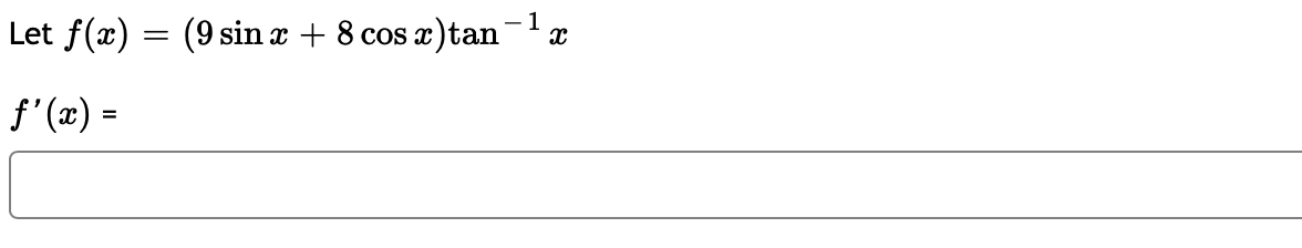 Solved Let f(x)=(9sinx+8cosx)tan−1x f′(x)= | Chegg.com