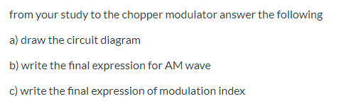 Solved from your study to the chopper modulator answer the | Chegg.com