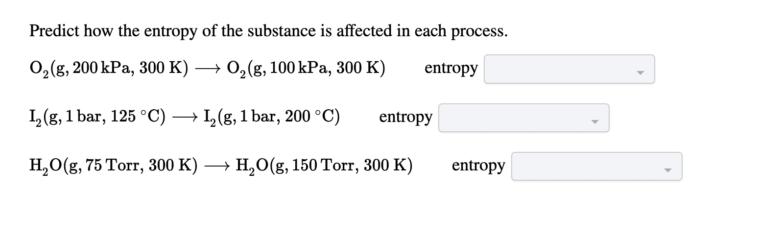 Solved Predict how the entropy of the substance is affected | Chegg.com