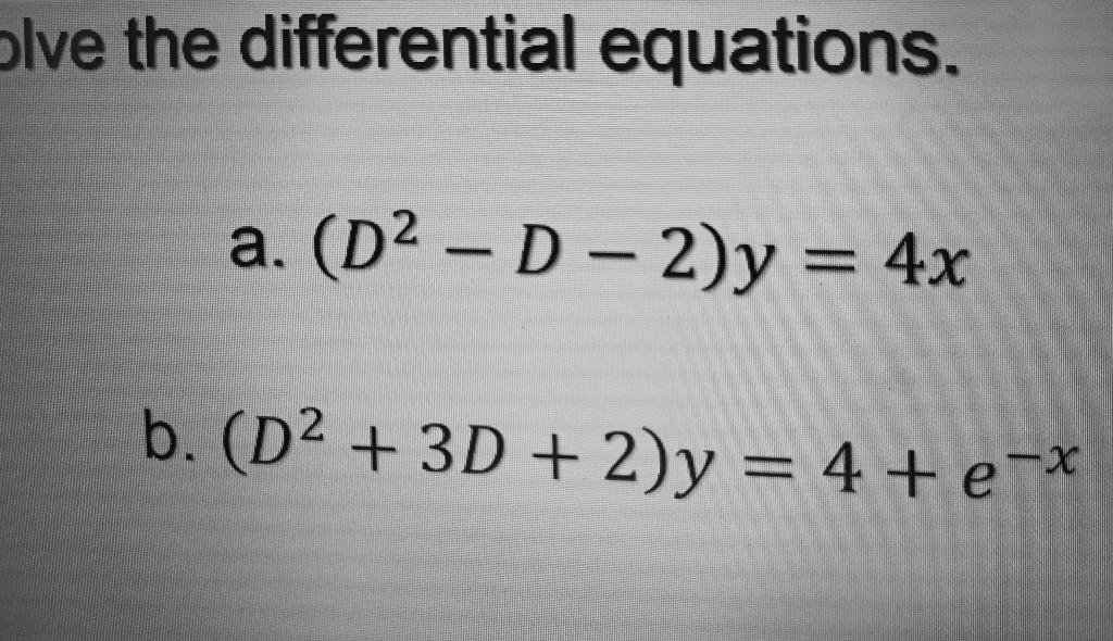 Solved olve the differential equations. a. (D2 - D - 2)y = | Chegg.com