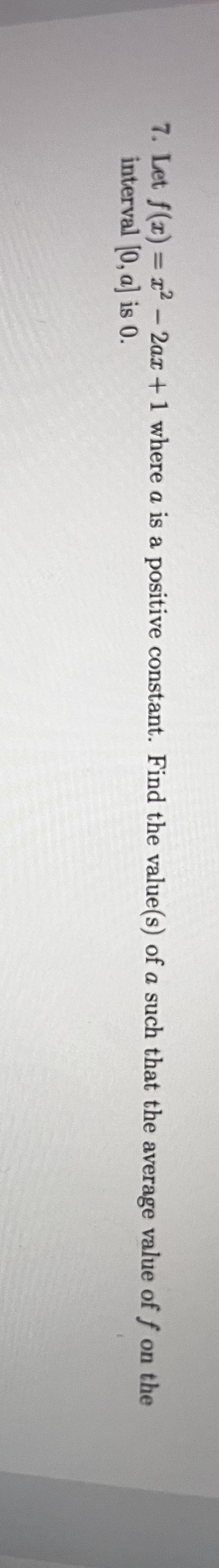 Solved 7. Let f(x)=x2−2ax+1 where a is a positive constant. | Chegg.com