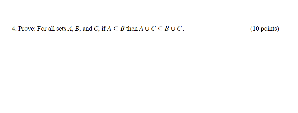 Solved 4. Prove: For all sets A, B, and C, if A C B then AUC | Chegg.com