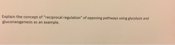 Solved Explain the concept of "reciprocal regulation" of | Chegg.com