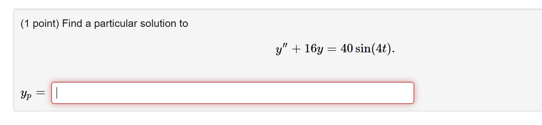 Solved (1 point) Find a particular solution to y" + 16y = 40 | Chegg.com