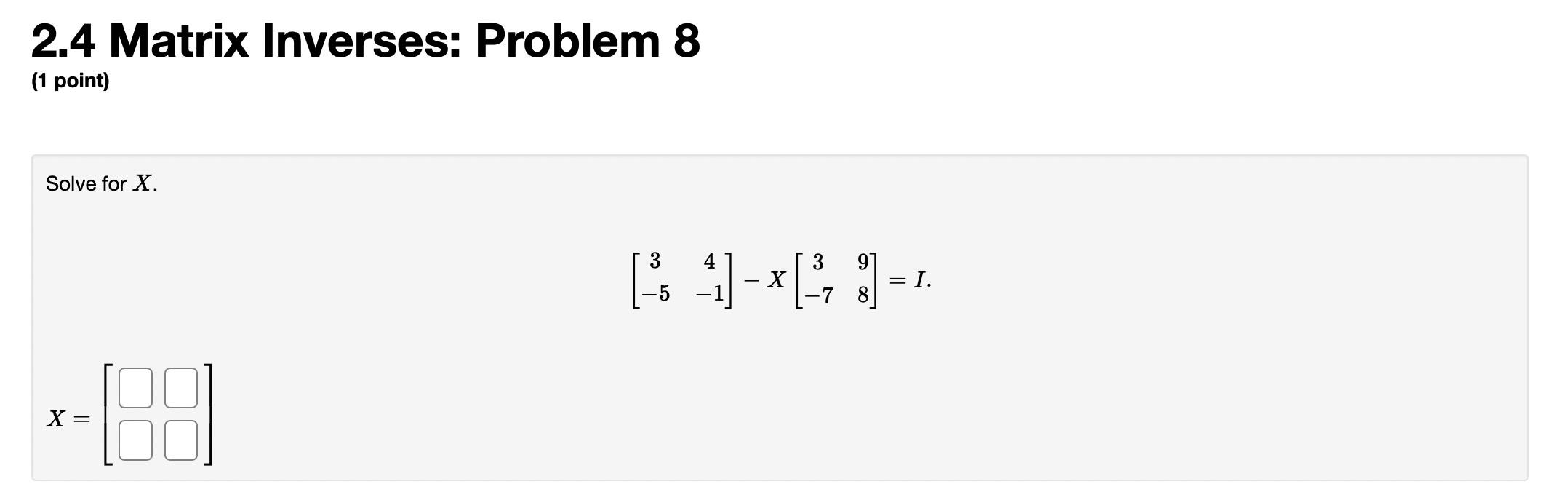 Solved 2.4 Matrix Inverses: Problem 8 (1 point) Solve for X. | Chegg.com