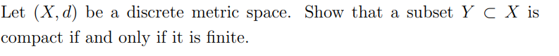 Solved Let (X,d) be a discrete metric space. Show that a | Chegg.com