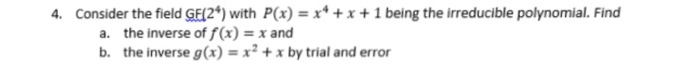 Solved 4. Consider the field GF(24) with P(x) = x4 + x + 1 | Chegg.com