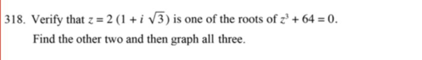 Solved 18. Verify that z=2(1+i3) is one of the roots of | Chegg.com