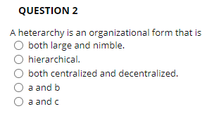 Solved QUESTION 2 A heterarchy is an organizational form | Chegg.com