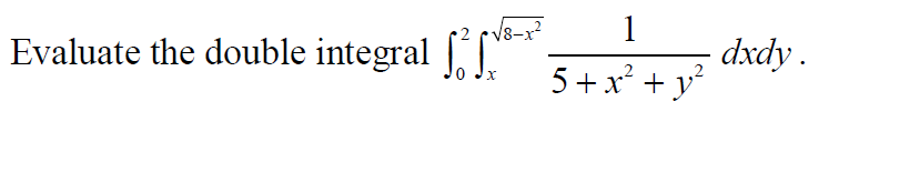 Solved 18-x 1 Evaluate the double integral [S, 5+x+y dxdy. | Chegg.com
