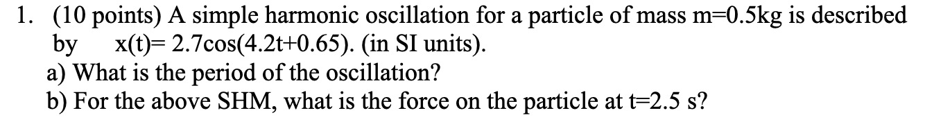 Solved 1. (10 points) A simple harmonic oscillation for a | Chegg.com