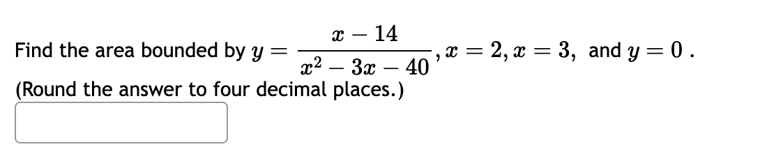Solved Find the area bounded by y=x-14x2-3x-40,x=2,x=3, ﻿and | Chegg.com