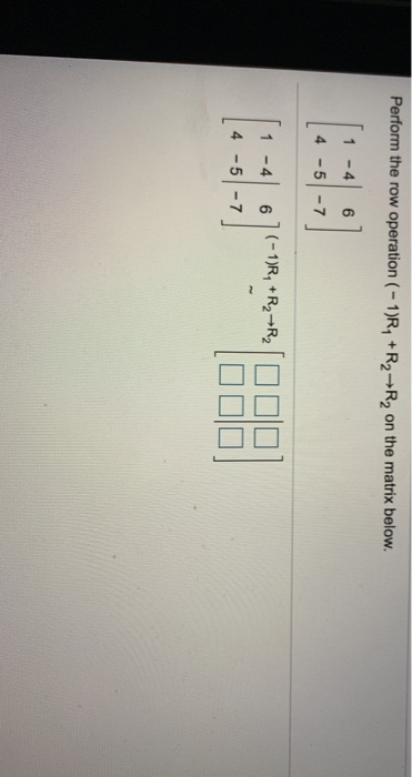 Solved Perform the row operation (-1)R1 + R2→R2 on the | Chegg.com