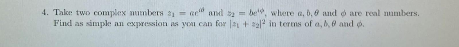 Solved 4. Take two complex numbers z1=aeiθ and z2=beiϕ, | Chegg.com