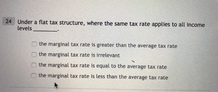 Solved Under a flat tax structure, where the same tax rate | Chegg.com