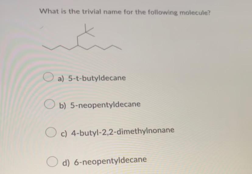 Solved What is the trivial name for the following molecule? | Chegg.com