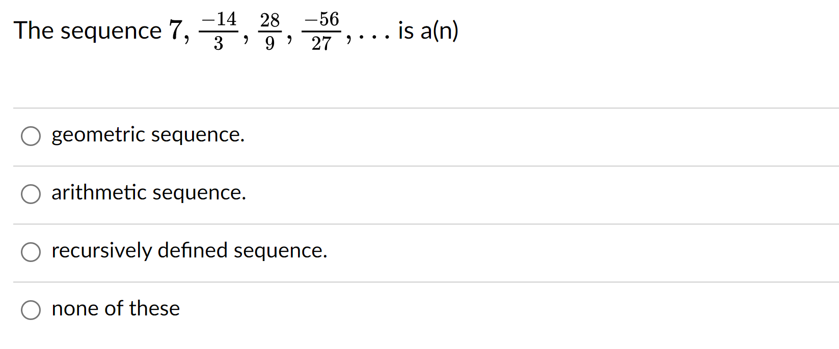 Solved The sequence 7,3−14,928,27−56,… is a(n) geometric | Chegg.com