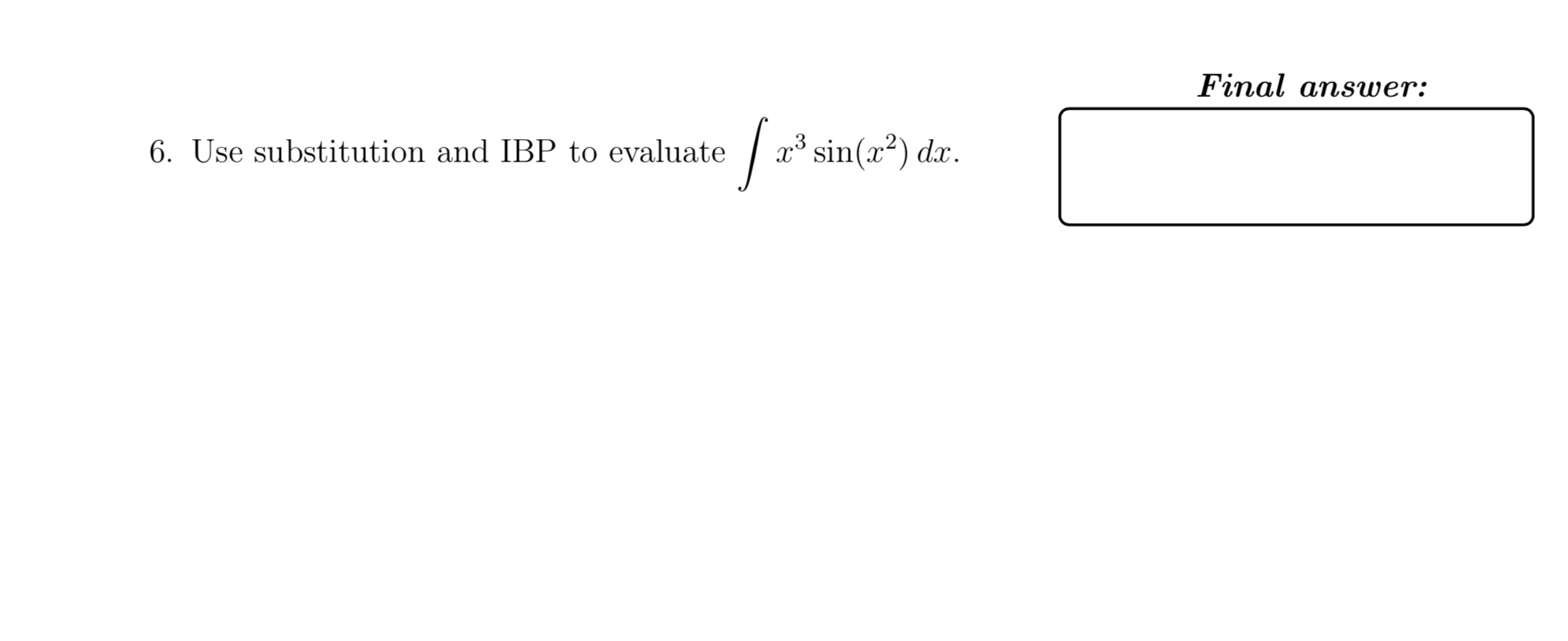 Solved Final answer: 6. Use substitution and IBP to evaluate | Chegg.com