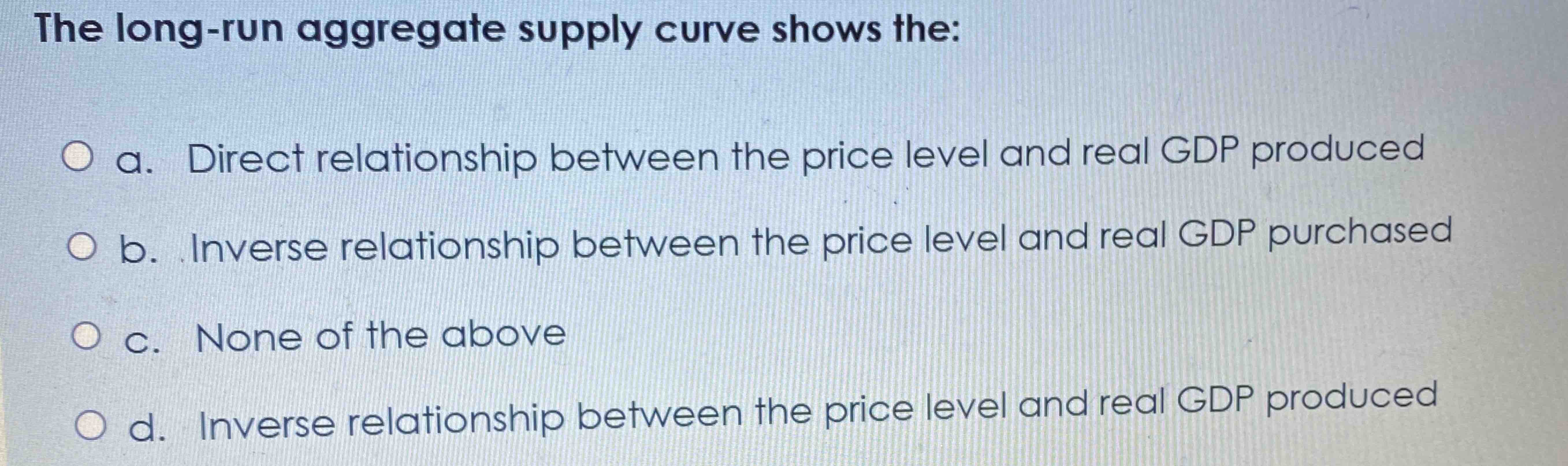 Solved The long-run aggregate supply curve shows the:a. | Chegg.com