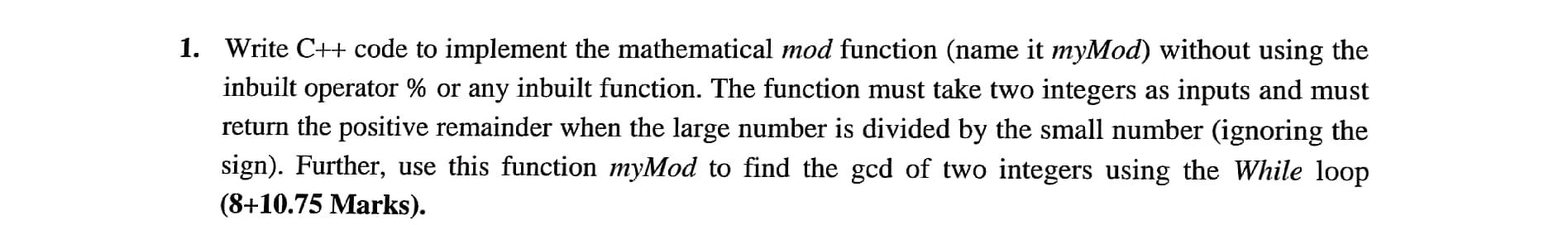 Solved 1. Write C++ code to implement the mathematical mod | Chegg.com