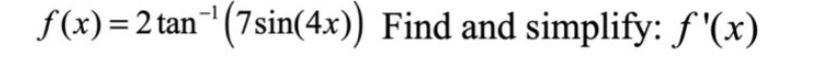 Solved f(x)=2tan−1(7sin(4x)) | Chegg.com
