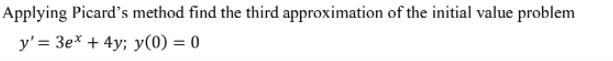 Solved Applying Picard's method find the third approximation | Chegg.com