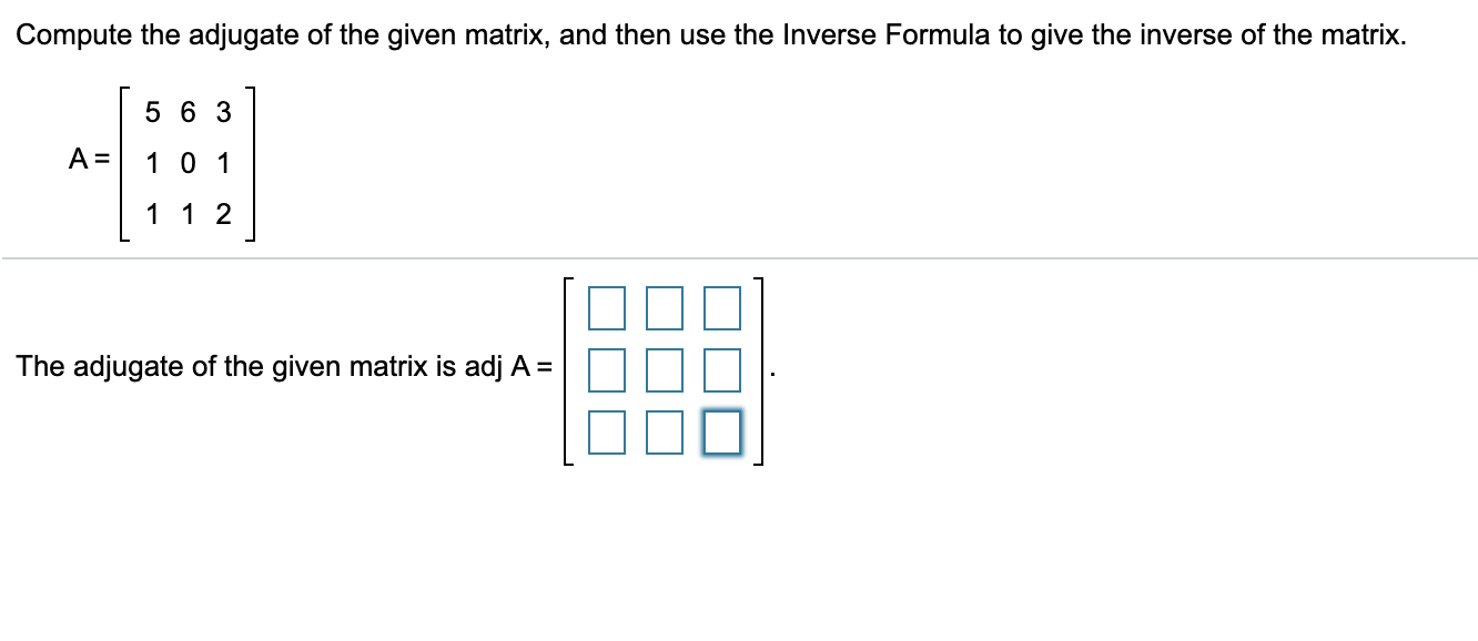 Solved Compute the adjugate of the given matrix, and then | Chegg.com