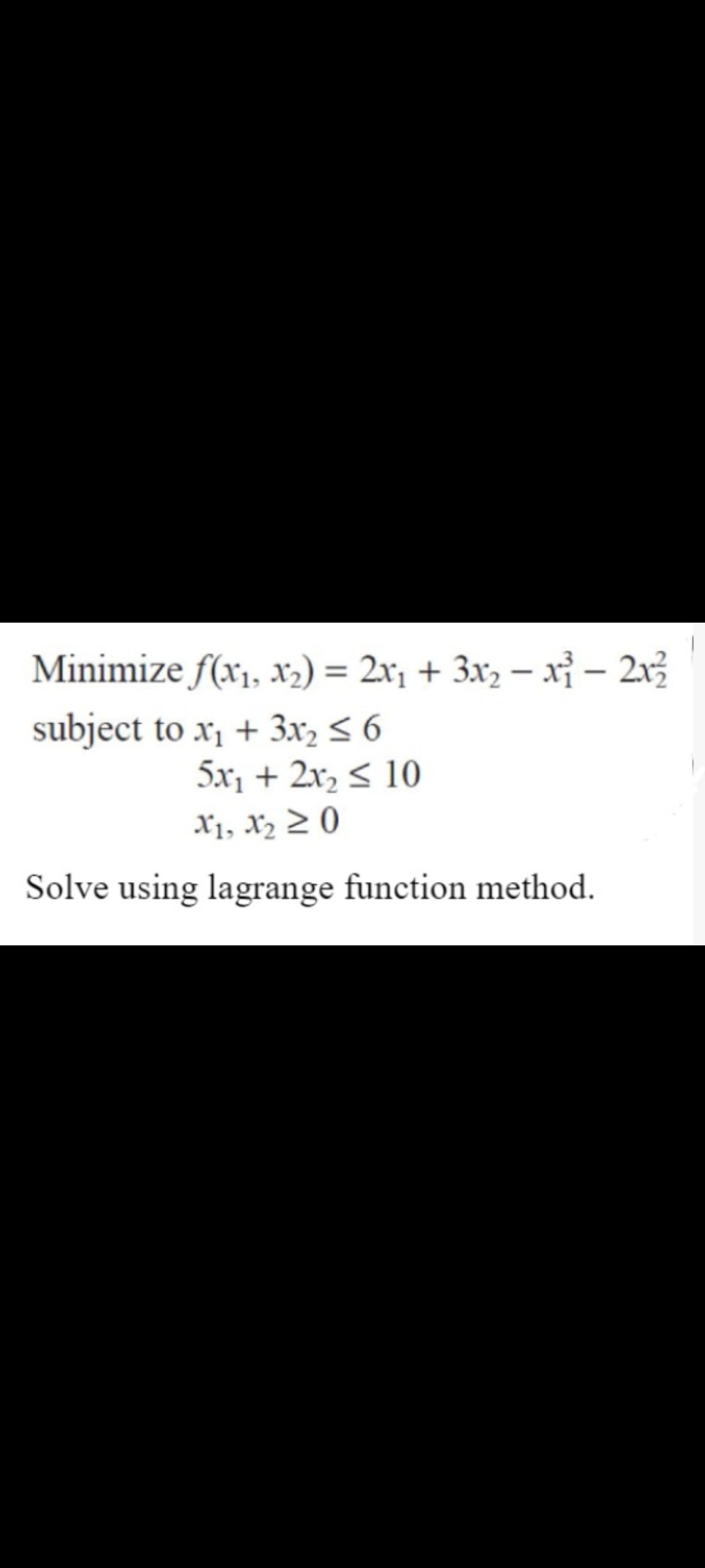 Solved Minimize f(x1,x2)=2x1+3x2−x13−2x22 subject to | Chegg.com