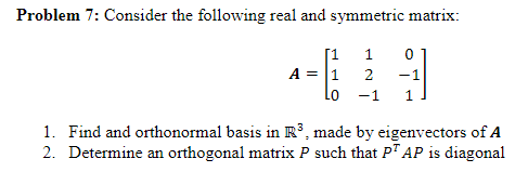 Solved Problem 7: Consider the following real and symmetric | Chegg.com