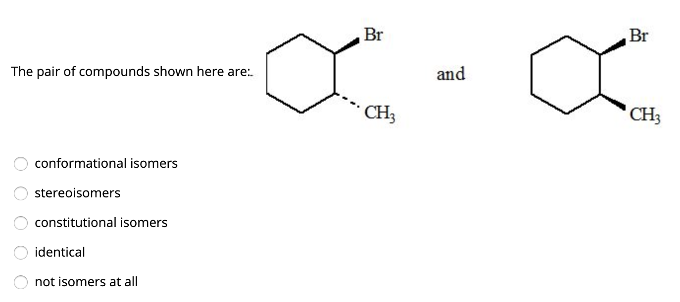 Solved Br Br The pair of compounds shown here are:. and CHZ | Chegg.com