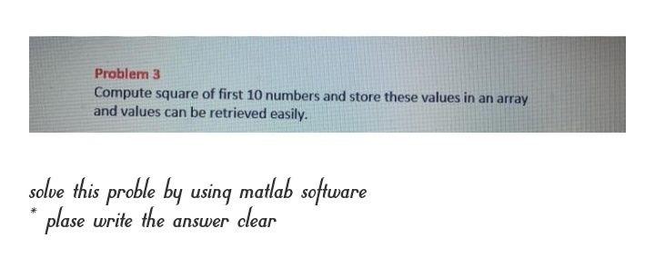 Solved Problem 3 Compute square of first 10 numbers and | Chegg.com