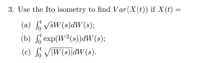 Solved = 3. Use the Ito isometry to find Var(X(t)) if X(t) = | Chegg.com