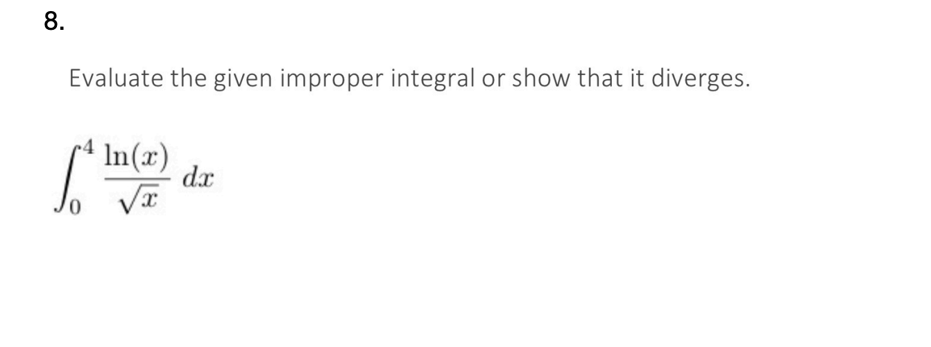 Solved Evaluate the given improper integral or show that it | Chegg.com
