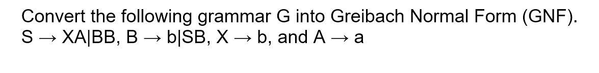 Solved Convert the following grammar G into Greibach Normal | Chegg.com