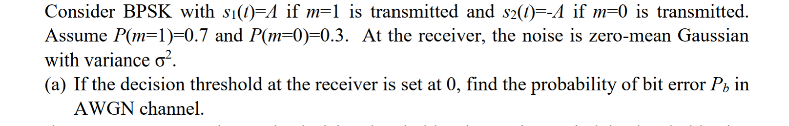 Solved Consider BPSK with s1(t)=A if m=1 is transmitted and | Chegg.com